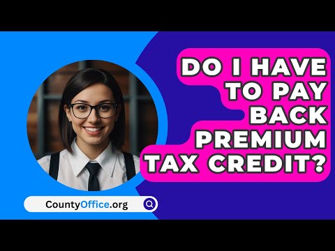 Do I Have To Pay Back Premium Tax Credit? - CountyOffice.org