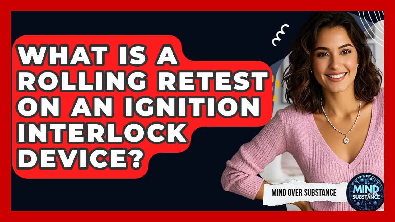 What Is A Rolling Retest On An Ignition Interlock Device? - Mind Over Substance