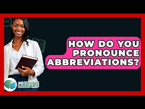 How Do You Pronounce Abbreviations? - The Language Library