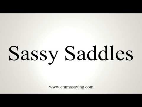 How to Pronounce Sassy Saddles