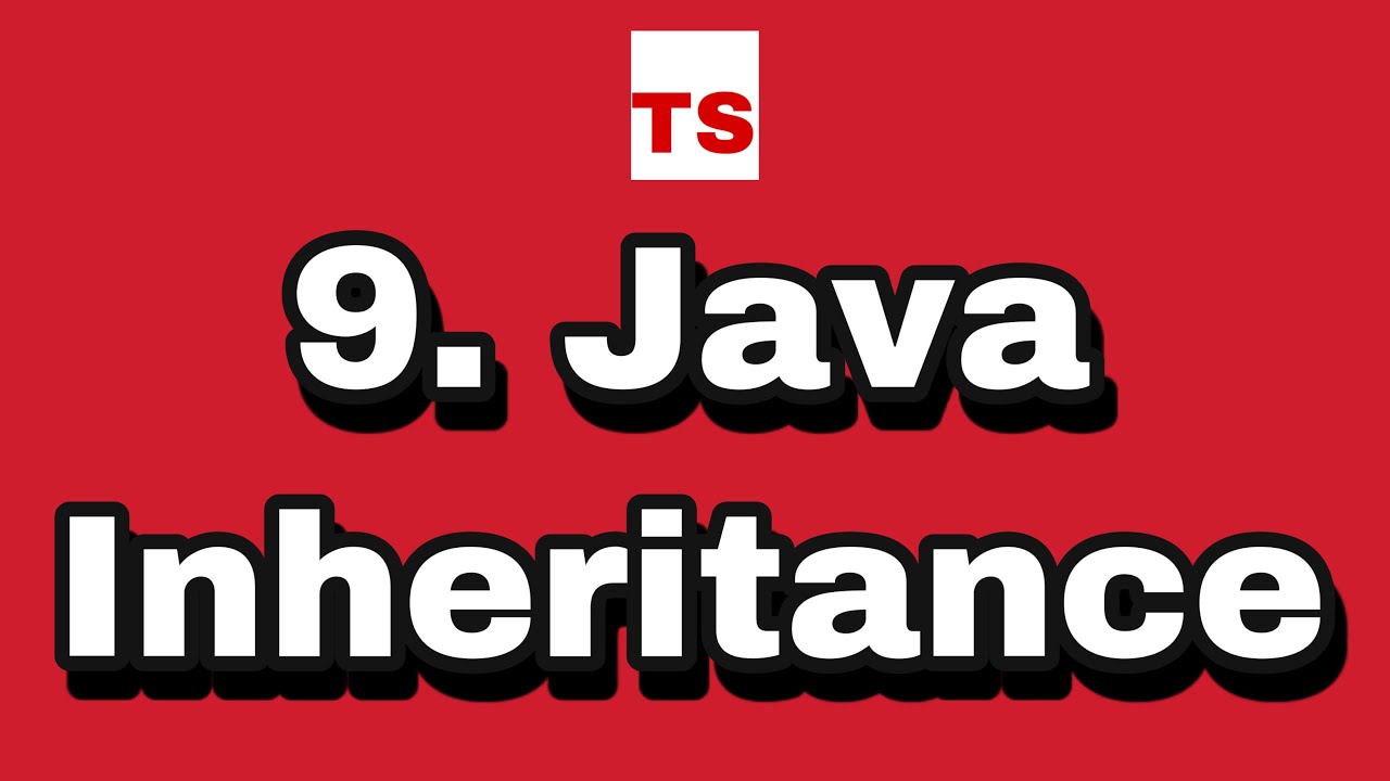 Java Tutorial: 9.  Inheritance in Java