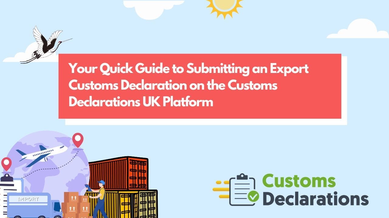Your Quick Guide to Submitting an Export Customs Declaration on the Customs Declarations UK Platform