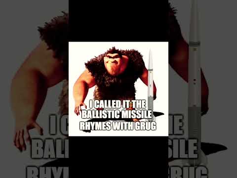 “I Call It The Ballistic Missile Rhymes With Grug”