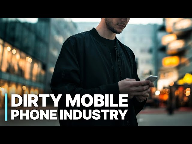 The Dark Side of the Mobile Phone Industry: An Investigative ...