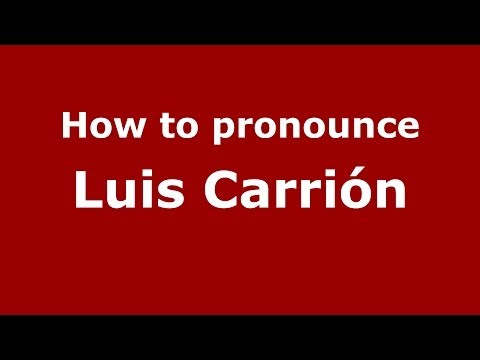 How to pronounce Luis Carrión (Spanish/Spain) - PronounceNames.com