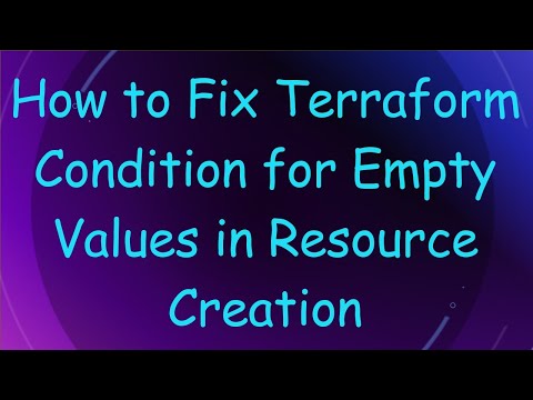 How to Fix Terraform Condition for Empty Values in Resource Creation