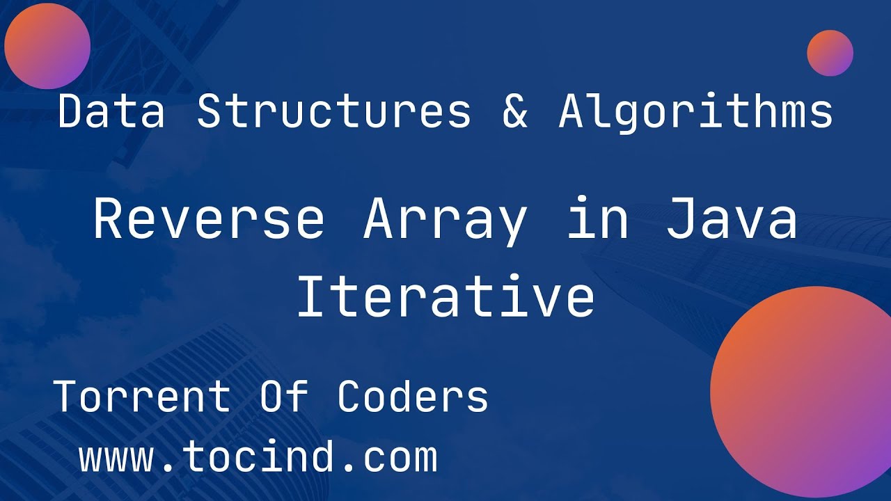 REVERSE ARRAY USING JAVA: ITERATIVE APPROACH