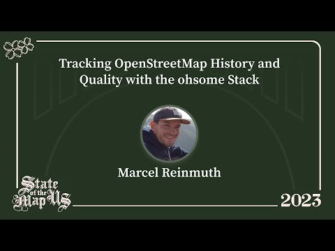 Tracking OpenStreetMap History and Quality with the ohsome Stack - Marcel Reinmuth