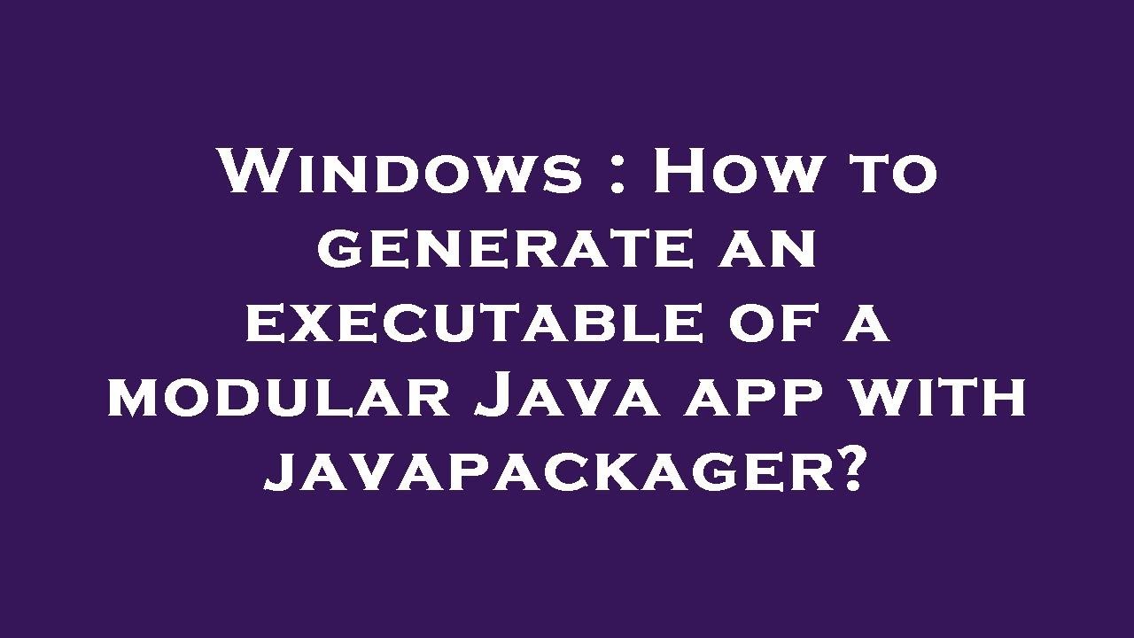 Windows : How to generate an executable of a modular Java app with javapackager?