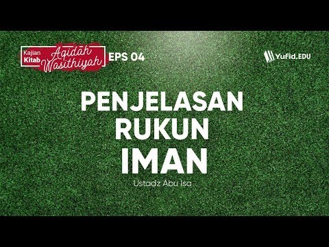 Penjelasan Rukun Iman (Aqidah Wasithiyah, Eps. 04) - Ustadz Abu Isa