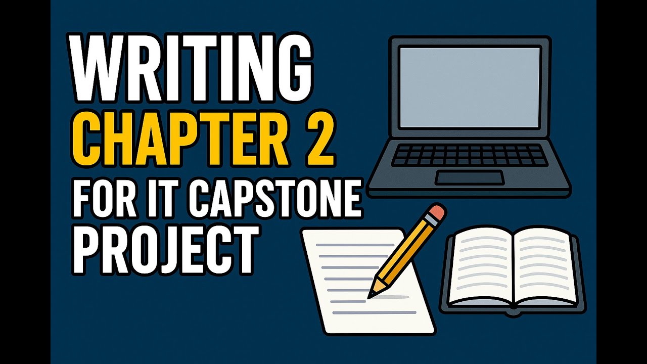 Writing Chapter 2 for IT Capstone Project | Step-by-Step Guide