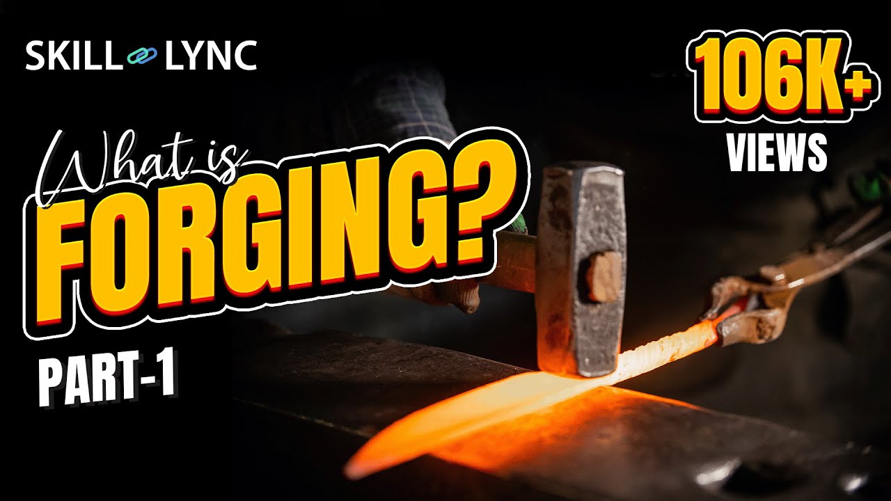 What is Forging? (Part - 1) | Skill-Lync