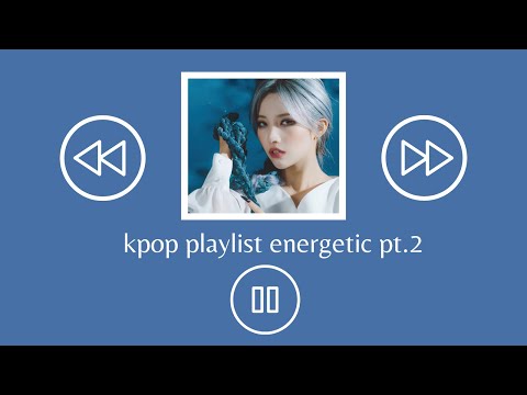 [PLAYLIST]KPOP ENERGETIC~PT.2 (to make you dance,hype,workout)