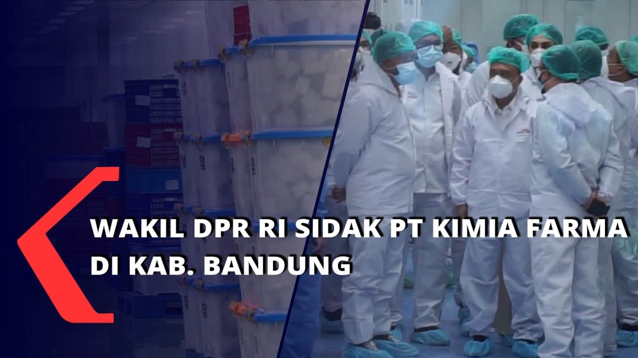 Sidak PT. Kimia Farma, Wakil DPR RI Pastikan Stok Obat Covid-19 Aman!