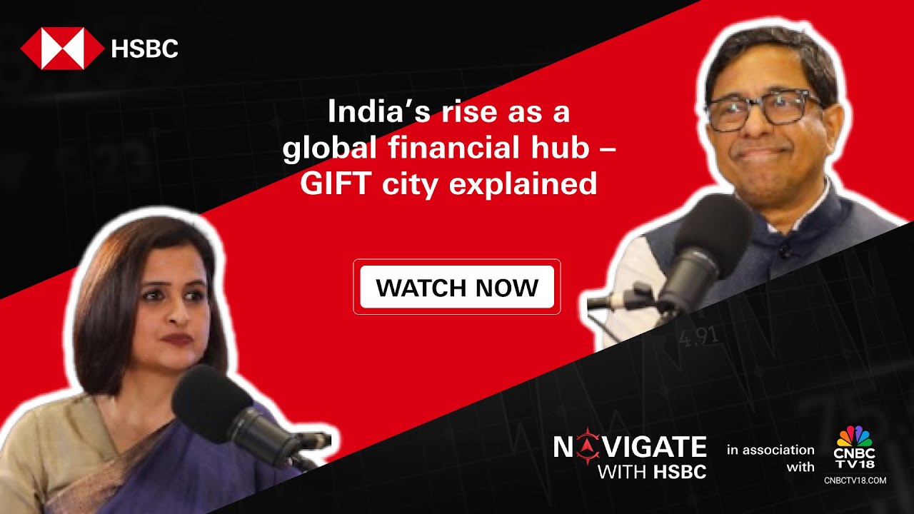 India’s Rise as a Global Financial Hub – GIFT City Explained | Navigate with HSBC | N18M