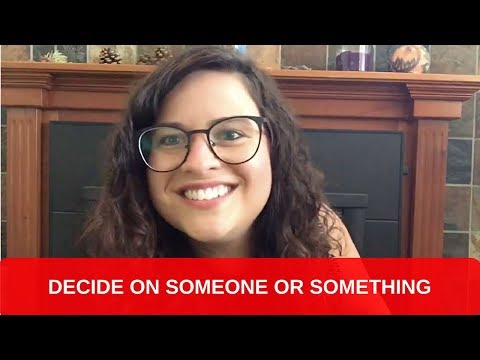 What does it mean, "to decide on someone or something"?