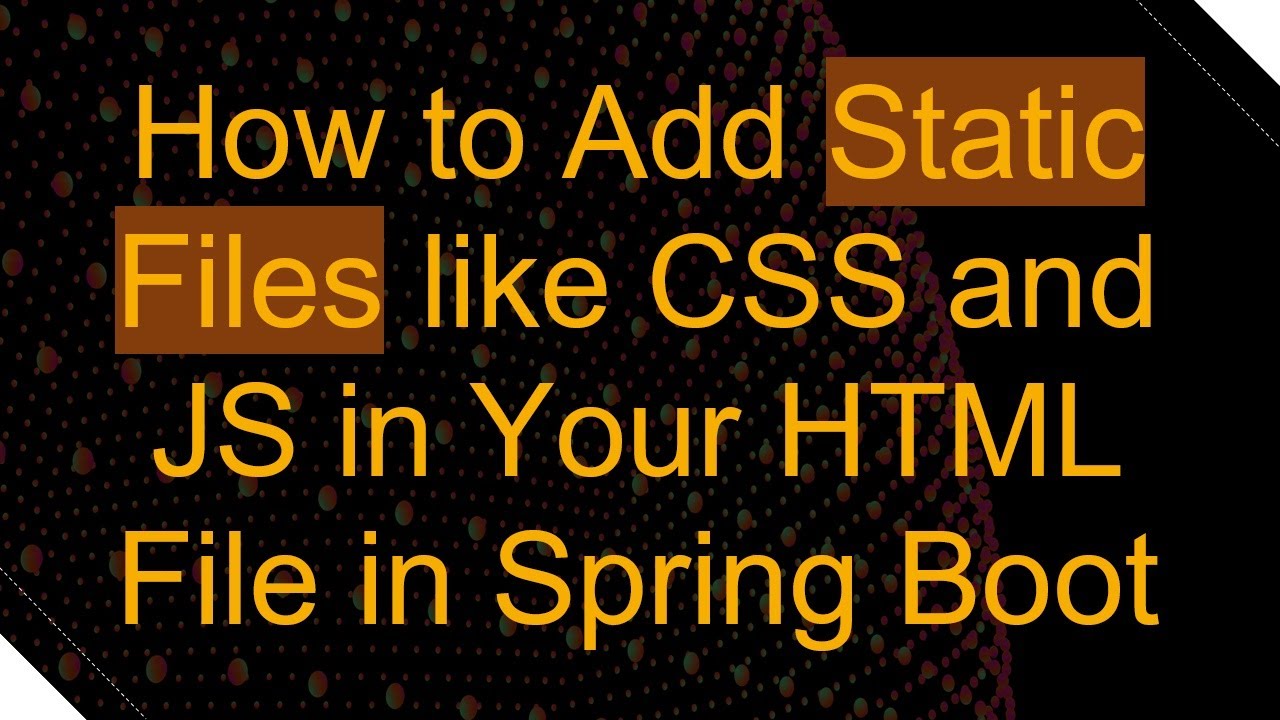 How to Add Static Files like CSS and JS in Your HTML File in Spring Boot