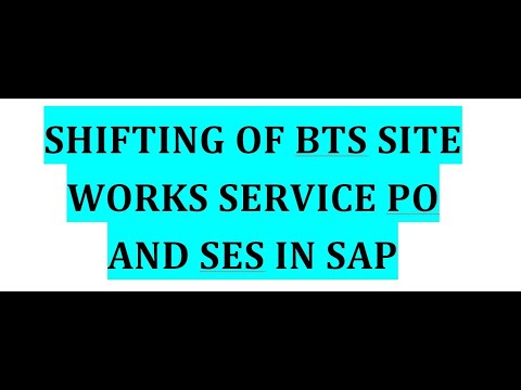 Shifting of BTS Site Work Service PO and SES creation in SAP MM