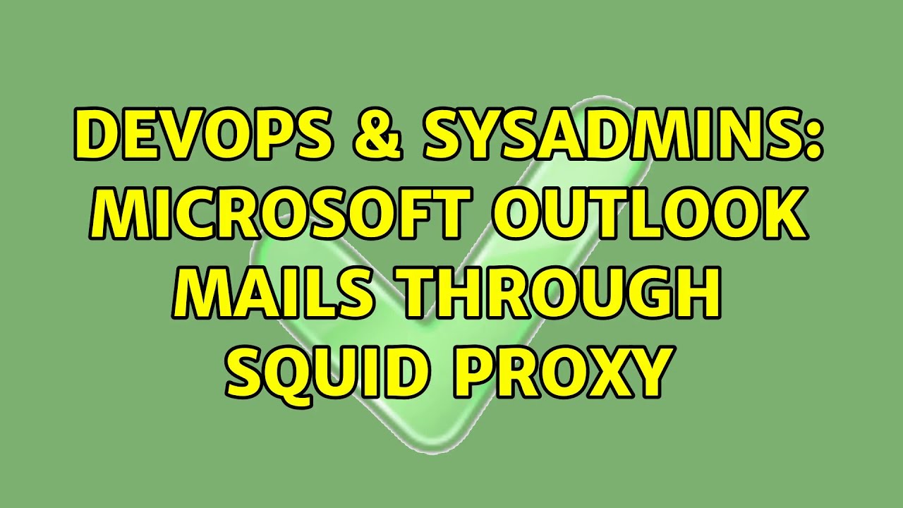 DevOps & SysAdmins: Microsoft outlook Mails through Squid Proxy (2 Solutions!!)