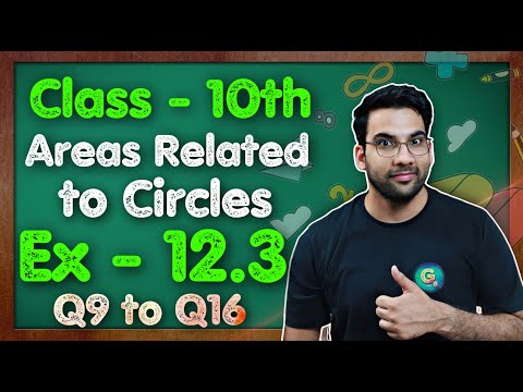 Areas Related to Circles- Introduction- Ex- 12.3 (Q9 to Q16) Video Lecture - Class 10