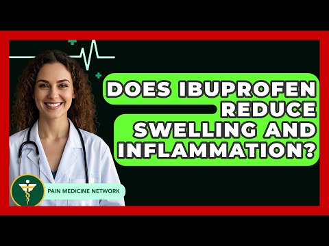 Does Ibuprofen Reduce Swelling And Inflammation? - Pain Medicine Network