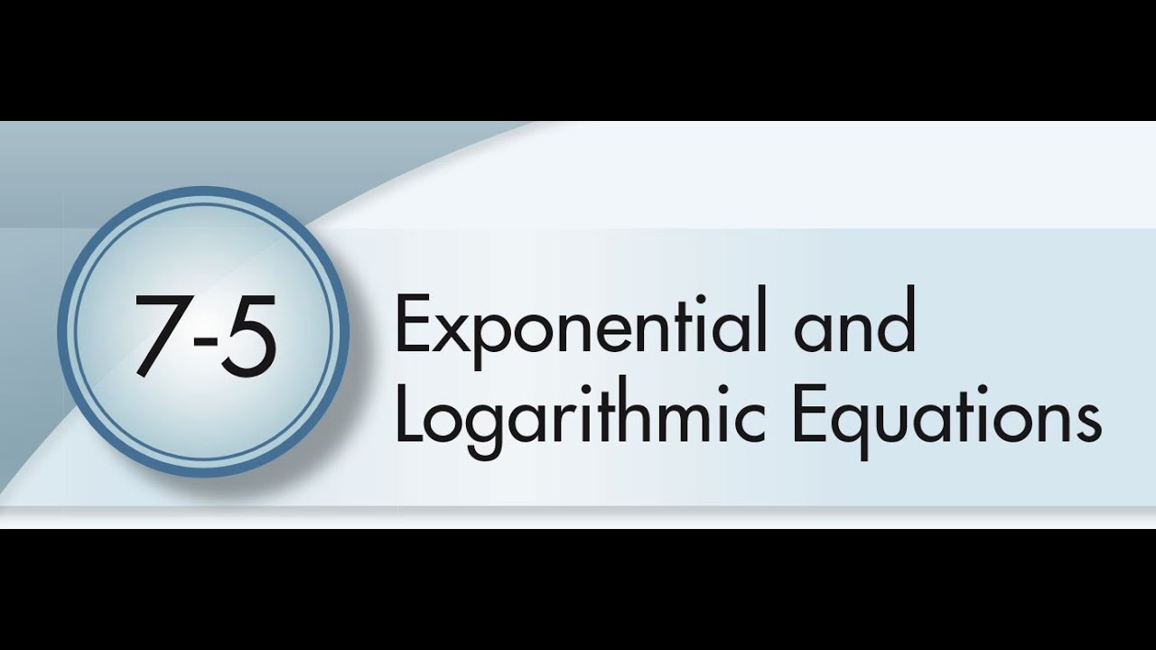 7-5 Exponential and Logarithmic Equations