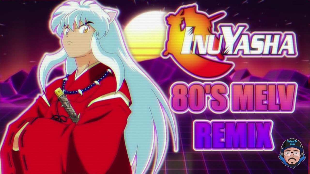 Inuyasha 80s Melv Remix