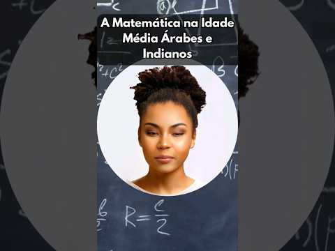 A matemática na idade média: Árabes e Indianos (HISTÓRIA DA MATEMÁTICA 005)