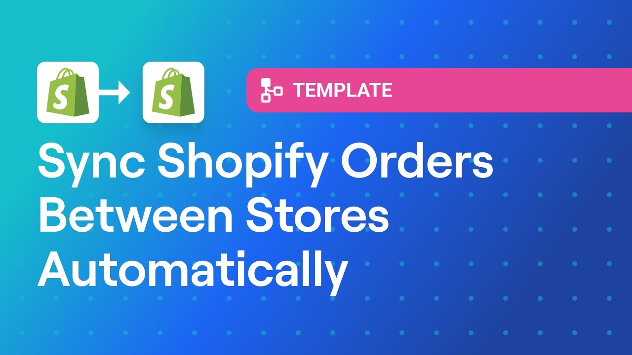Sync Shopify Orders Between Stores Automatically
