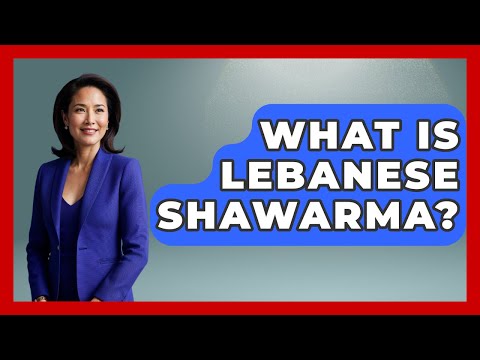 What Is Lebanese Shawarma? - Understanding Southwest Asia