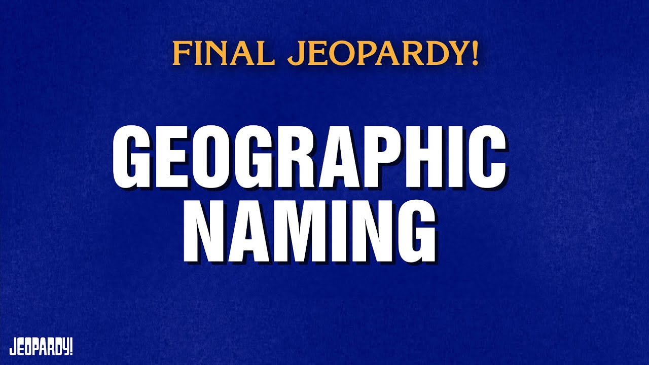 Geographic Naming | Final Jeopardy! | JEOPARDY!
