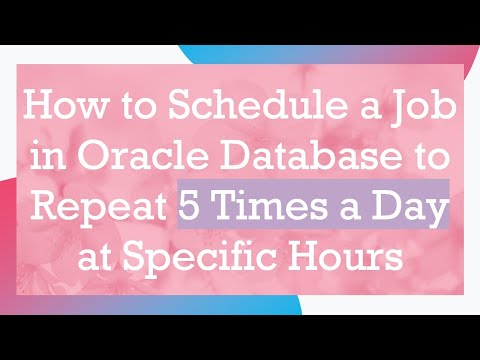 How to Schedule a Job in Oracle Database to Repeat 5 Times a Day at Specific Hours