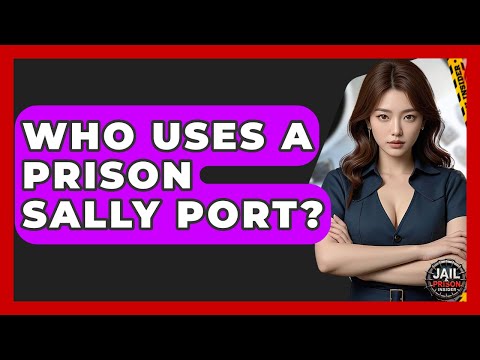 Who Uses A Prison Sally Port? - Jail & Prison Insider
