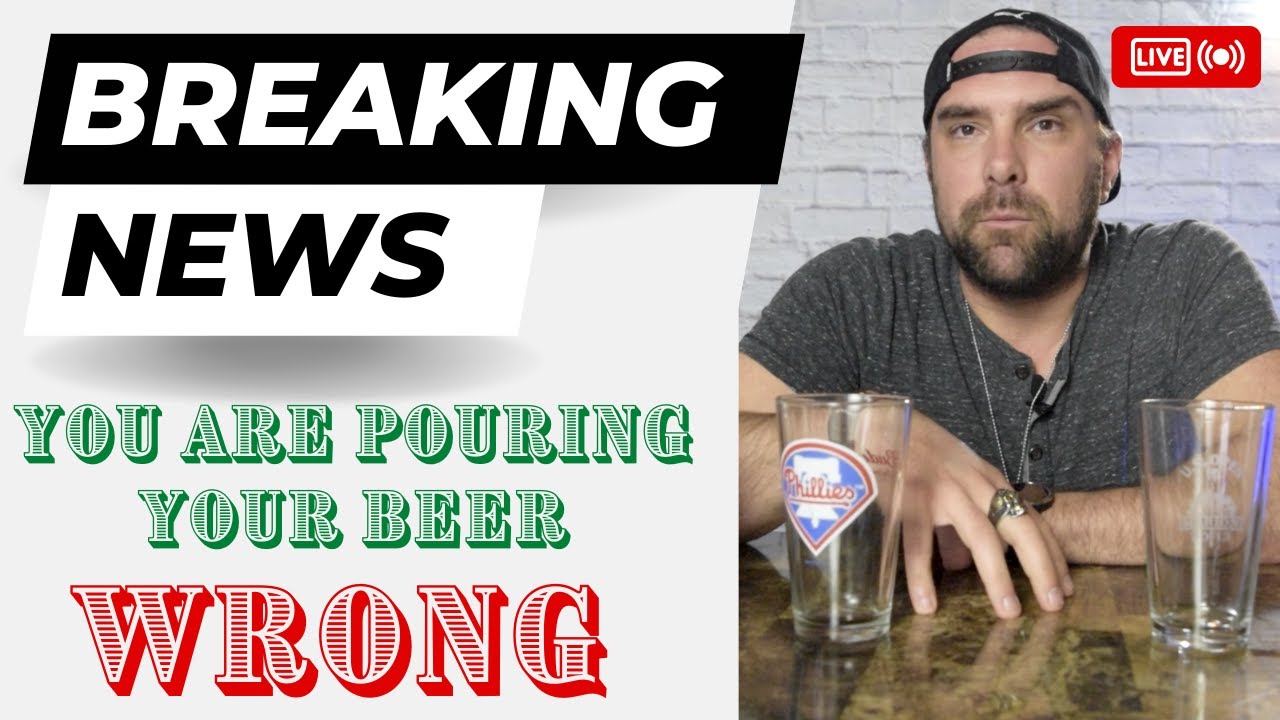 YOU'RE POURING YOUR BEER WRONG....HERE'S THE RIGHT WAY