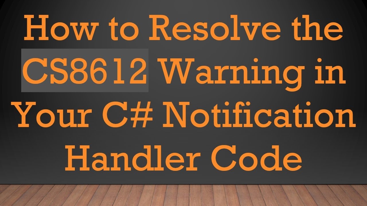 How to Resolve the CS8612 Warning in Your C# Notification Handler Code