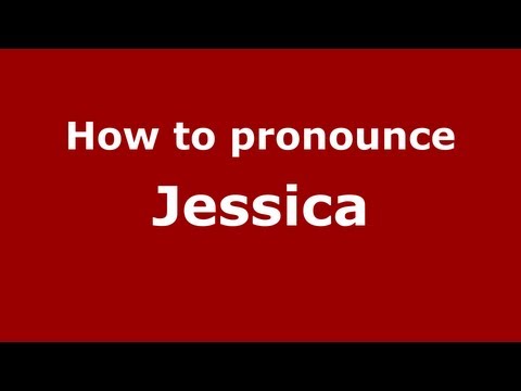 How to Pronounce Jessica - PronounceNames.com