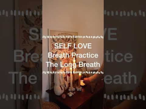 SELF LOVE PRACTICE | The Long Breath