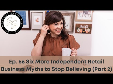 Ep. 66 Six More Independent Retail Business Myths to Stop Believing - Savvy Shopkeeper