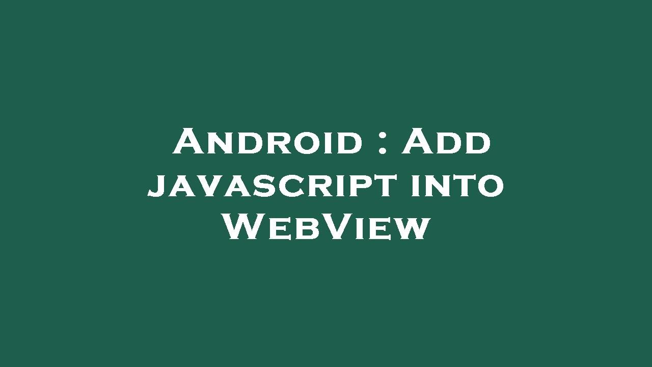 Android : Add javascript into WebView