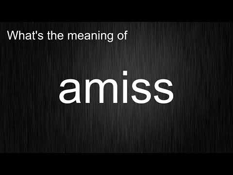 What's the meaning of "Amiss", How to pronounce?