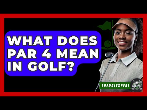 What Does PAR 4 Mean In Golf? - The Golf Xpert
