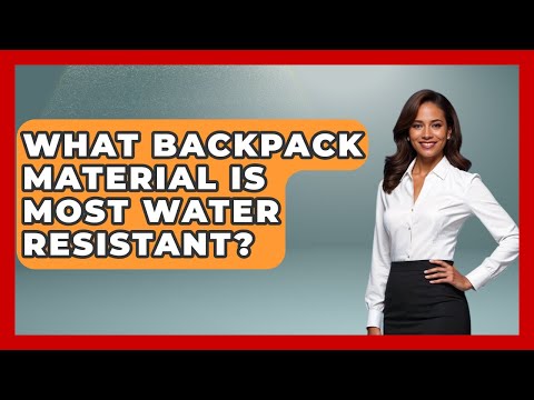 What Backpack Material Is Most Water Resistant? - Travel With A Backpack