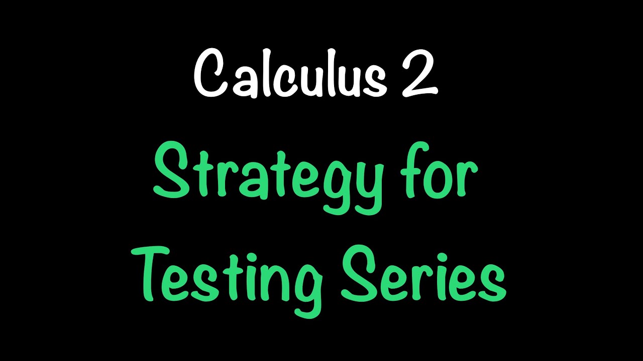 Calculus 2: Strategy for Testing Series (Section 11.7) | Math with Professor V