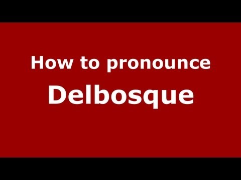 How to Pronounce Delbosque - PronounceNames.com