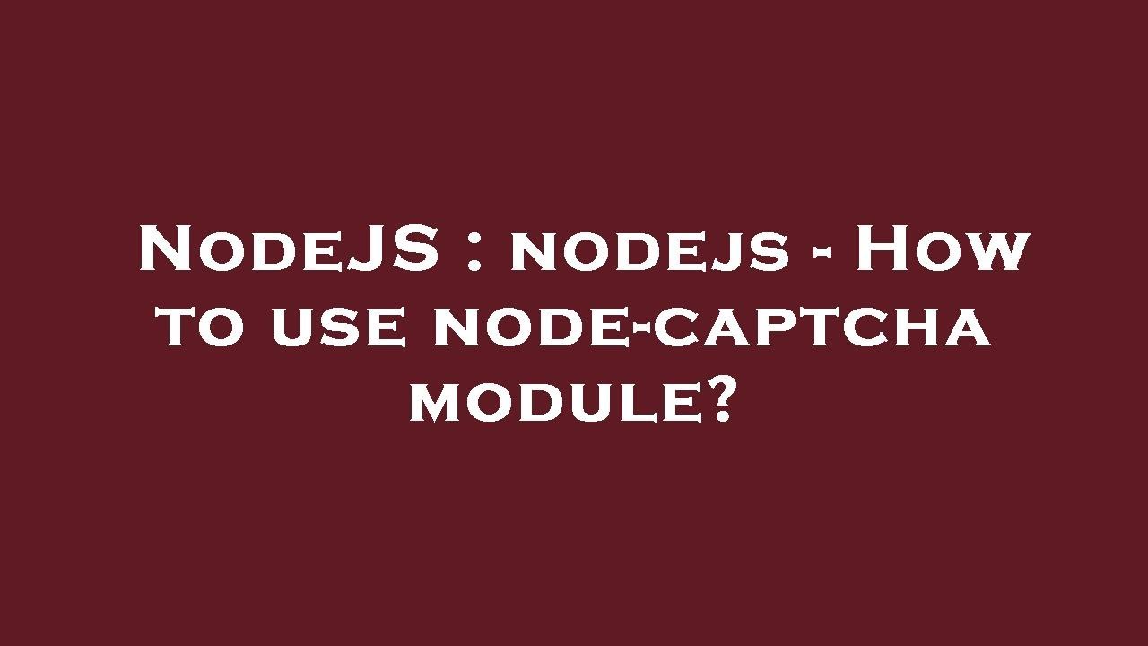 NodeJS : nodejs - How to use node-captcha module?