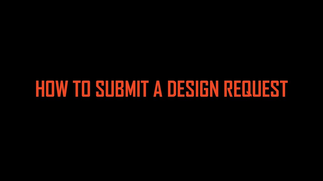 How to Submit a Design Request