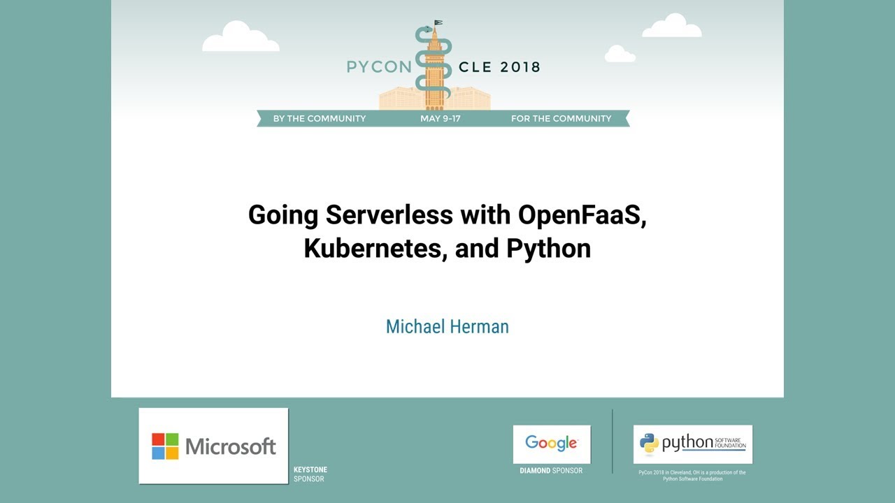 Michael Herman - Going Serverless with OpenFaaS, Kubernetes, and Python - PyCon 2018