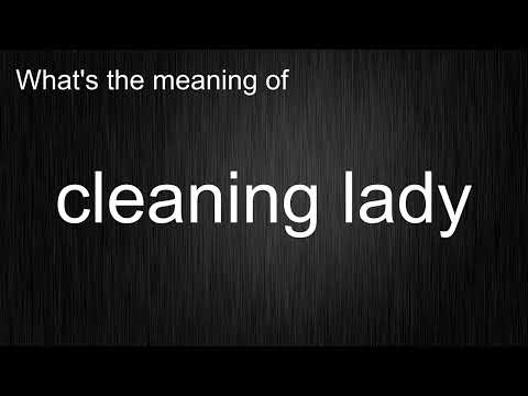 What's the meaning of "cleaning lady", How to pronounce cleaning lady?