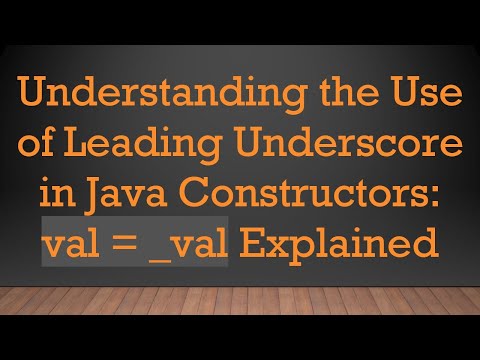 Understanding the Use of Leading Underscore in Java Constructors: val = _val Explained