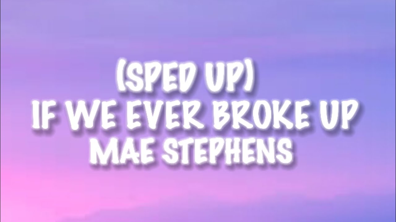 Mae Stephens - If we ever broke up [sped up] (lyrics)